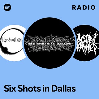 Six Shots in Dallas Radio - playlist by Spotify | Spotify