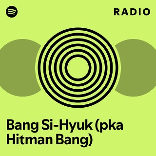 Bang Si-Hyuk (pka Hitman Bang) Radio | Spotify Playlist