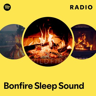 Bonfire Sleep Sound Radio - playlist by Spotify | Spotify
