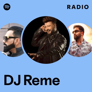 DJ Reme Radio | Spotify Playlist