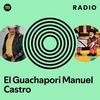 El Guachapori Manuel Castro Radio - playlist by Spotify | Spotify