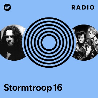Stormtroop 16 Radio | Spotify Playlist