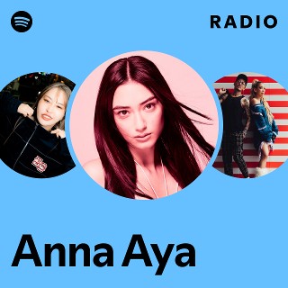 Anna Aya Radio | Spotify Playlist