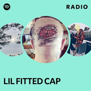 LIL FITTED CAP Radio | Spotify Playlist