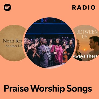 Praise Worship Songs Radio - playlist by Spotify | Spotify