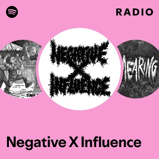 Negative X Influence Radio - playlist by Spotify | Spotify