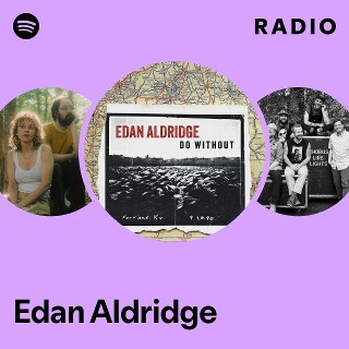 Edan Aldridge Radio | Spotify Playlist
