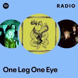 One Leg One Eye Radio - playlist by Spotify | Spotify