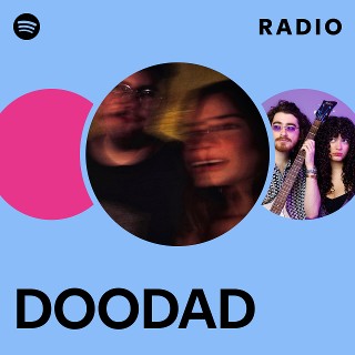DOODAD Radio - playlist by Spotify | Spotify