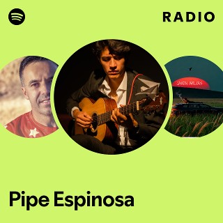 Pipe Espinosa Radio - playlist by Spotify | Spotify
