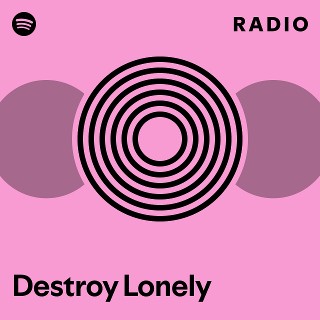 Destroy Lonely Radio - playlist by Spotify | Spotify