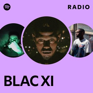 BLAC XI Radio | Spotify Playlist