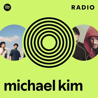 michael kim Radio | Spotify Playlist