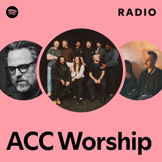 ACC Worship Radio - playlist by Spotify | Spotify