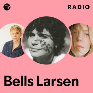 Bells Larsen Radio | Spotify Playlist