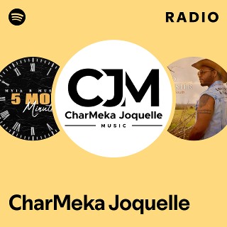 CharMeka Joquelle Radio | Spotify Playlist