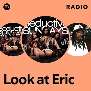 Look at Eric Radio - playlist by Spotify | Spotify