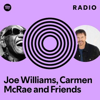 Joe Williams, Carmen McRae and Friends Radio - playlist by Spotify ...