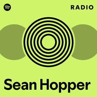 Sean Hopper Radio - playlist by Spotify | Spotify