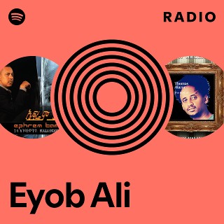 Eyob Ali Radio - playlist by Spotify | Spotify