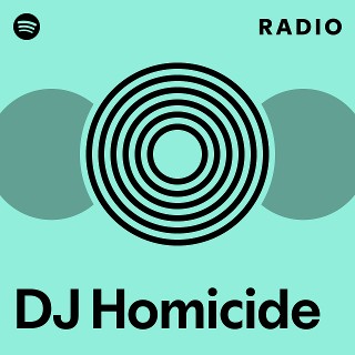 DJ Homicide Radio - playlist by Spotify | Spotify