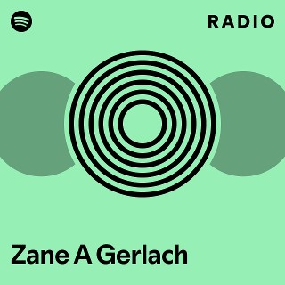 Zane A Gerlach Radio | Spotify Playlist