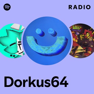 Dorkus64 Radio | Spotify Playlist