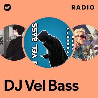 DJ Vel Bass Radio - playlist by Spotify | Spotify