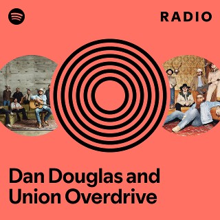 Dan Douglas and Union Overdrive Radio - playlist by Spotify | Spotify