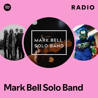 Mark Bell Solo Band Radio | Spotify Playlist