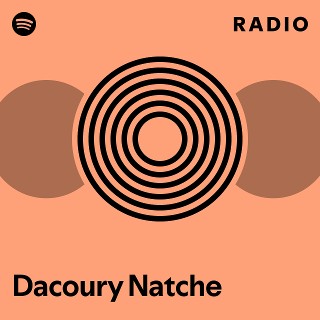 Dacoury Natche Radio - playlist by Spotify | Spotify