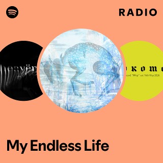 My Endless Life Radio | Spotify Playlist