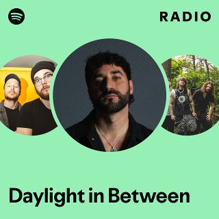 Daylight in Between Radio - playlist by Spotify | Spotify