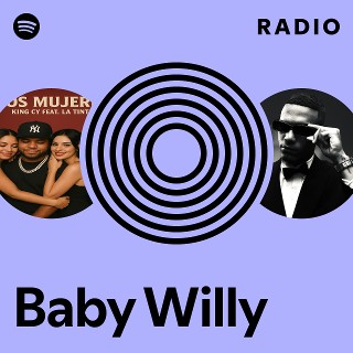 Baby Willy Radio - playlist by Spotify | Spotify