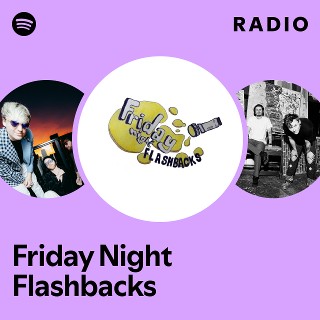Friday Night Flashbacks Radio | Spotify Playlist