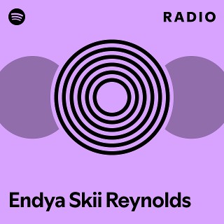 Endya Skii Reynolds Radio | Spotify Playlist