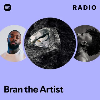 Bran the Artist Radio | Spotify Playlist