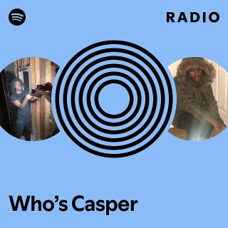 Who’s Casper Radio | Spotify Playlist