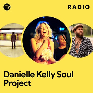 Danielle Kelly Soul Project Radio - playlist by Spotify | Spotify