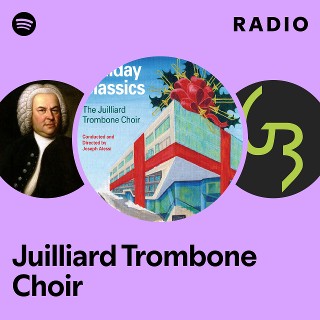 Juilliard Trombone Choir Radio | Spotify Playlist