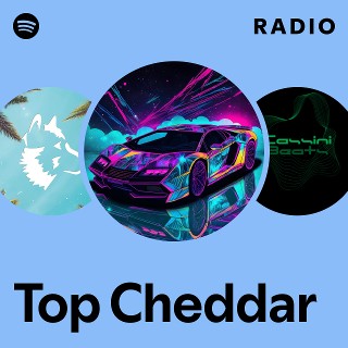 Top Cheddar Radio - playlist by Spotify | Spotify