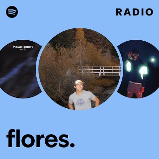 flores. Radio | Spotify Playlist