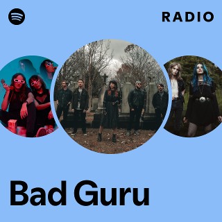 Bad Guru Radio - playlist by Spotify | Spotify