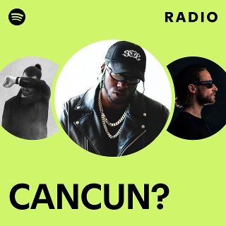 CANCUN? Radio - playlist by Spotify | Spotify