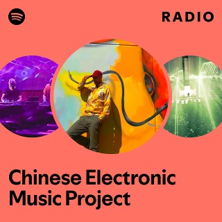 Chinese Electronic Music Project Radio | Spotify Playlist