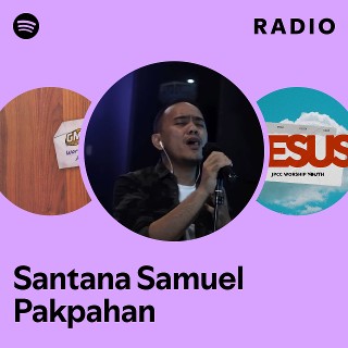Santana Samuel Pakpahan Radio | Spotify Playlist