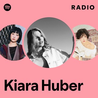 Kiara Huber Radio | Spotify Playlist