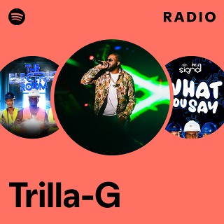 Trilla-G Radio - playlist by Spotify | Spotify