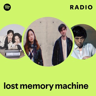 lost memory machine Radio - playlist by Spotify | Spotify