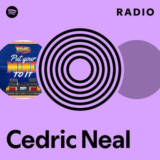 Cedric Neal Radio | Spotify Playlist